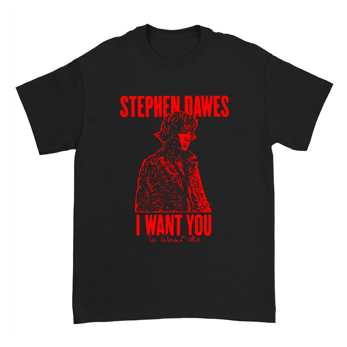 Stephen Dawes - I Want You T-Shirt – Down Right Merch